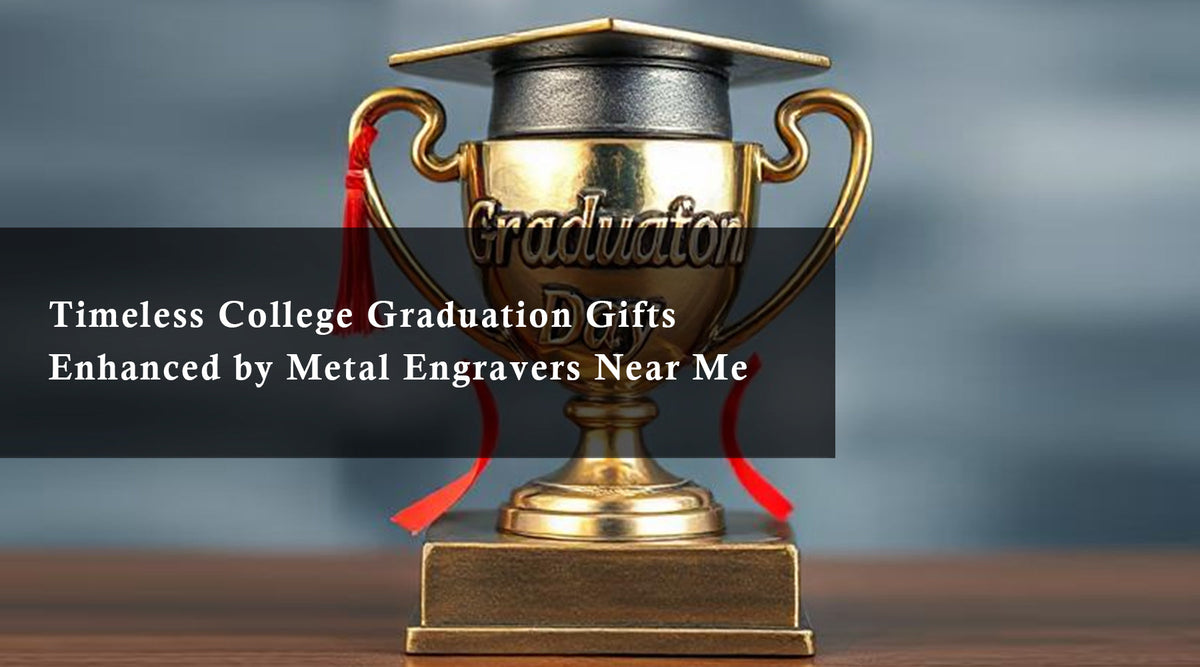 Timeless College Graduation Gifts Enhanced by Metal Engravers Near Me ...