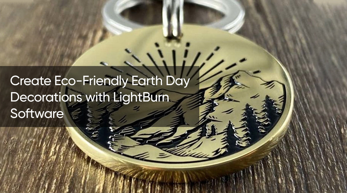 Create Eco-Friendly Earth Day Decorations with LightBurn Software — Au ...