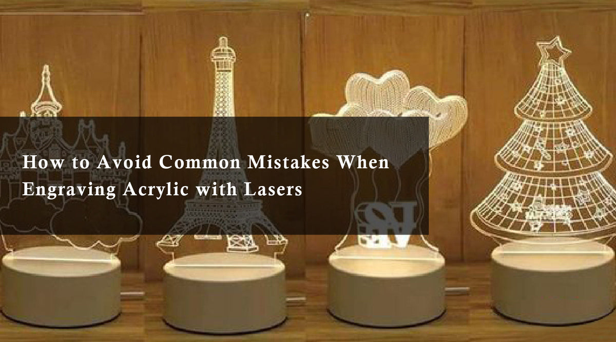 How to Avoid Common Mistakes When Engraving Acrylic with Lasers — Au ...